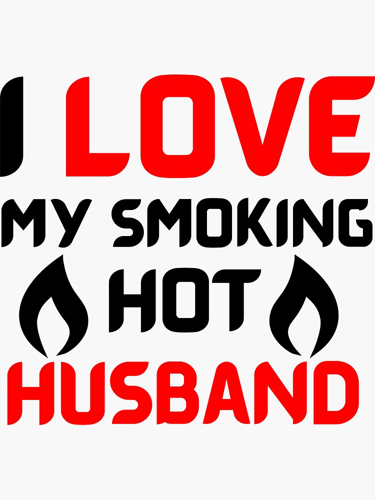 "I Love My Smokin Hot Husband" Sticker by feelgoodbes | Redbubble