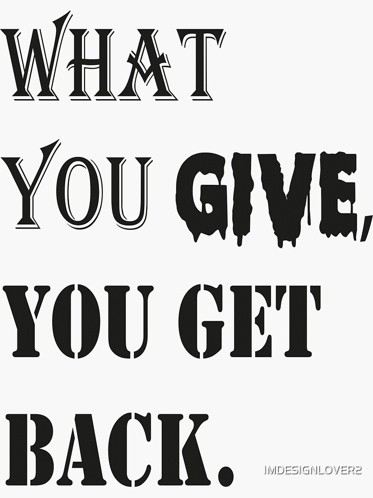 "what you give you get back t-shirts " Sticker for Sale by ...