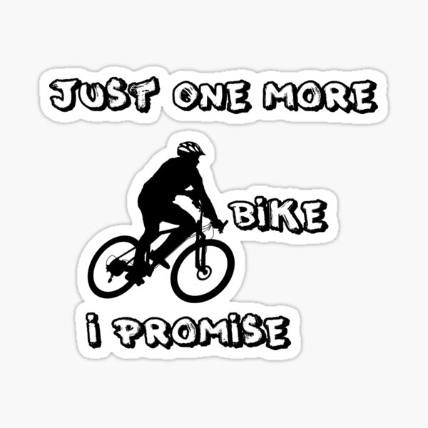 "just one more bike i promise" Sticker for Sale by KhaledDesign11 ...