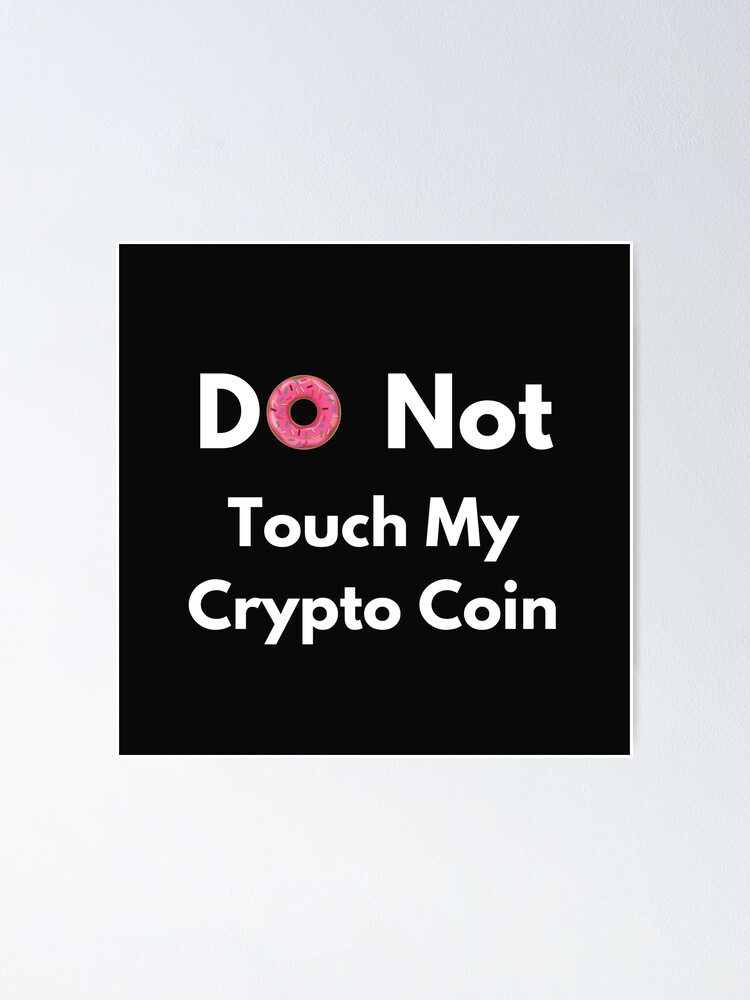 "Do Not (Donut) Touch My Cryptocoin..." Poster for Sale by GeekyFun ...