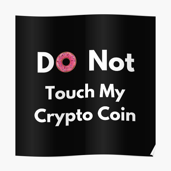 "Do Not (Donut) Touch My Cryptocoin..." Poster for Sale by GeekyFun | Redbubble