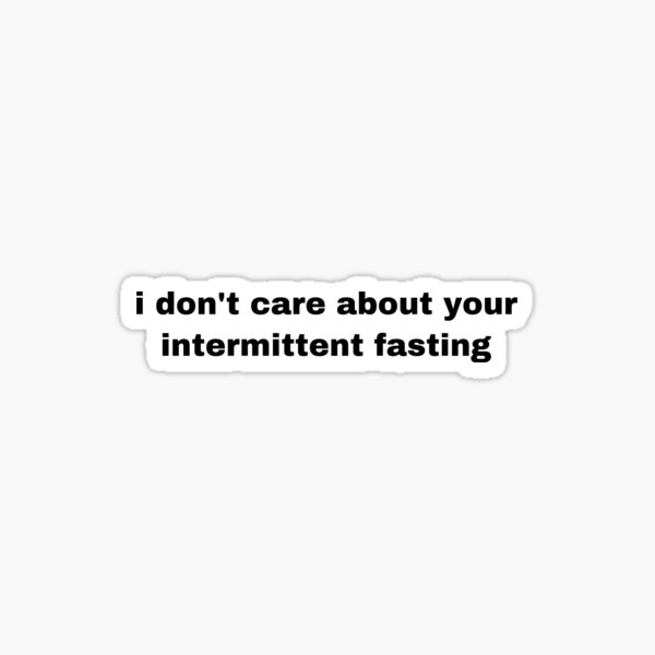 "i don’t care about your intermittent fasting" Sticker by mommymaker ...