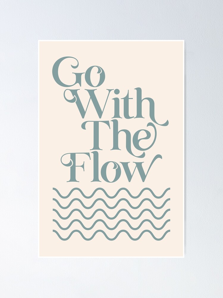 "Go With the Flow" Poster for Sale by EclipticTrip | Redbubble