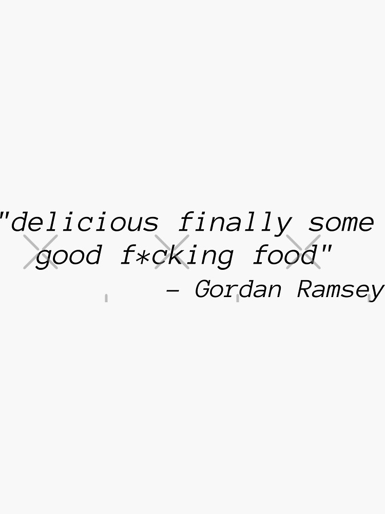 "Delicious Finally Some Good Food Funny Gordan Ramsey Meme" Sticker by ...