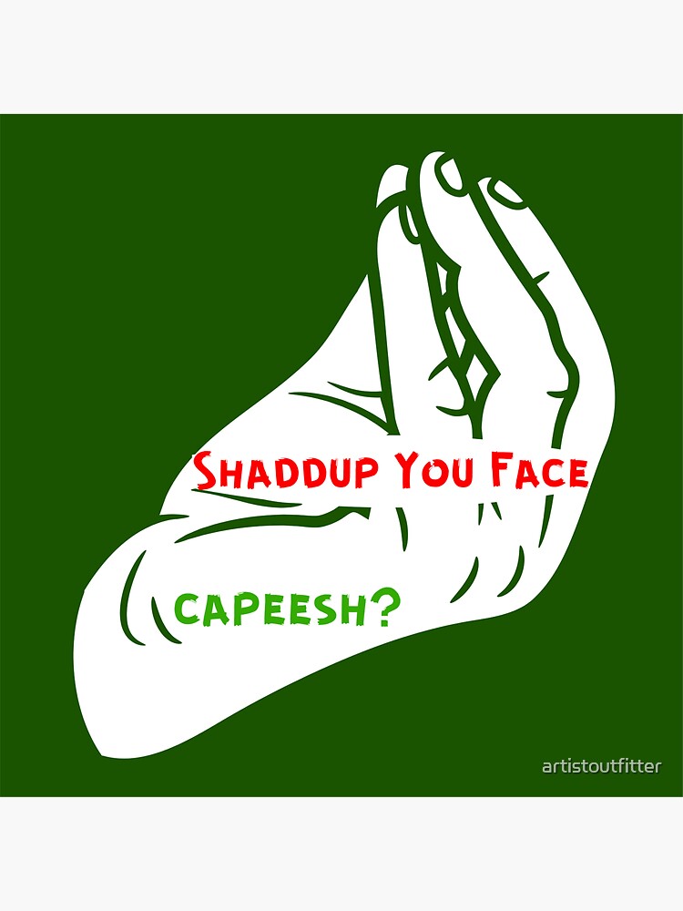 "Shaddup You Face, Capeesh?" Sticker for Sale by artistoutfitter ...