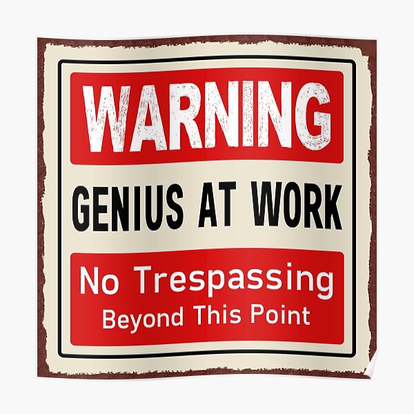 "Warning Genius At Work Sign" Poster for Sale by AngeloDeVal | Redbubble