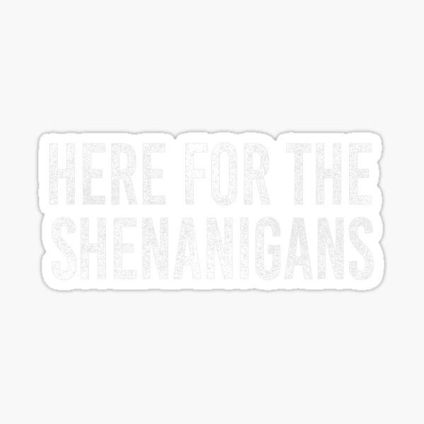"Here For The Shenanigans" Sticker by MohaHakim | Redbubble