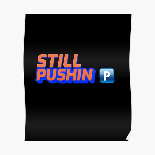 "STILL PUSHIN P" Poster for Sale by ModernTees | Redbubble