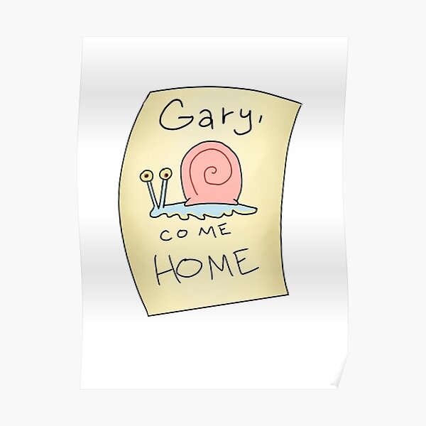 "Gary Come Home" Poster for Sale by CryptidHibiscus | Redbubble