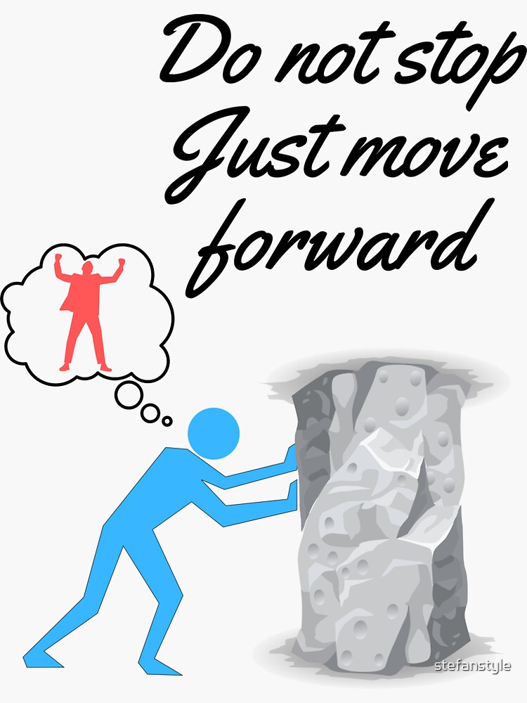 "do not stop just move forward" Sticker for Sale by stefanstyle | Redbubble