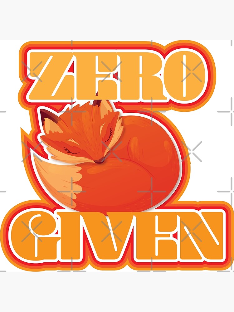 "Zero Fox Given" Poster for Sale by laverdeden | Redbubble
