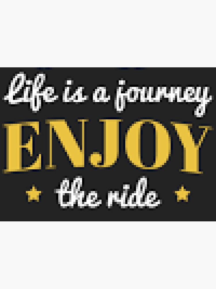 "Life Is A Journey - Enjoy the Ride" Sticker by lduke47 | Redbubble