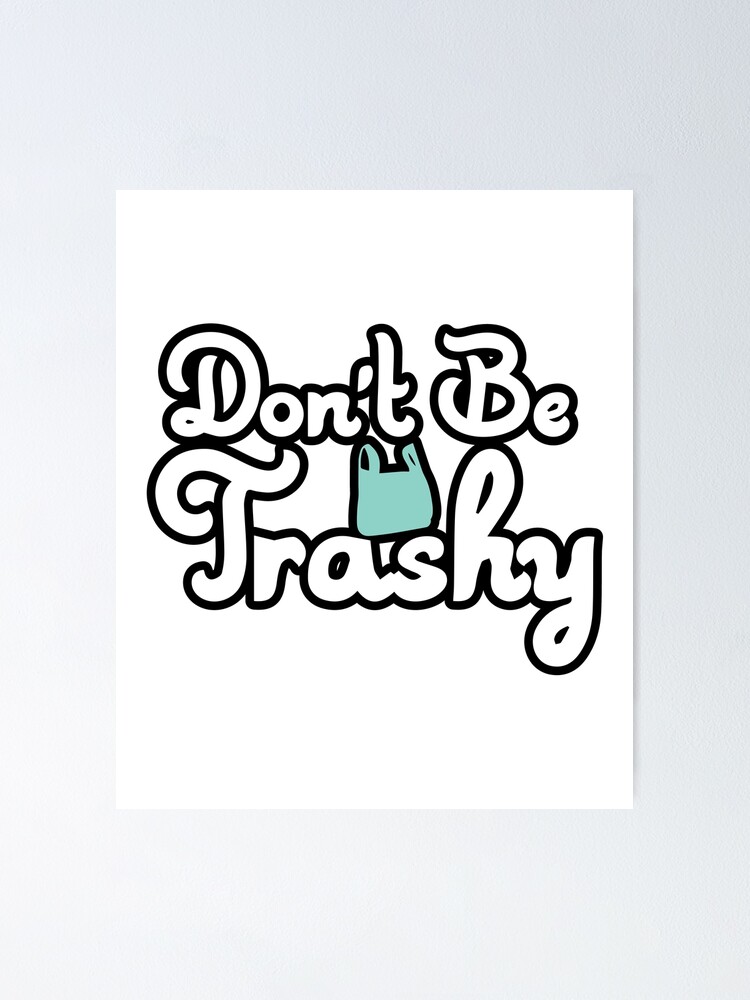 ""Don't Be Trashy" Classy person Design" Poster by Jrodi | Redbubble