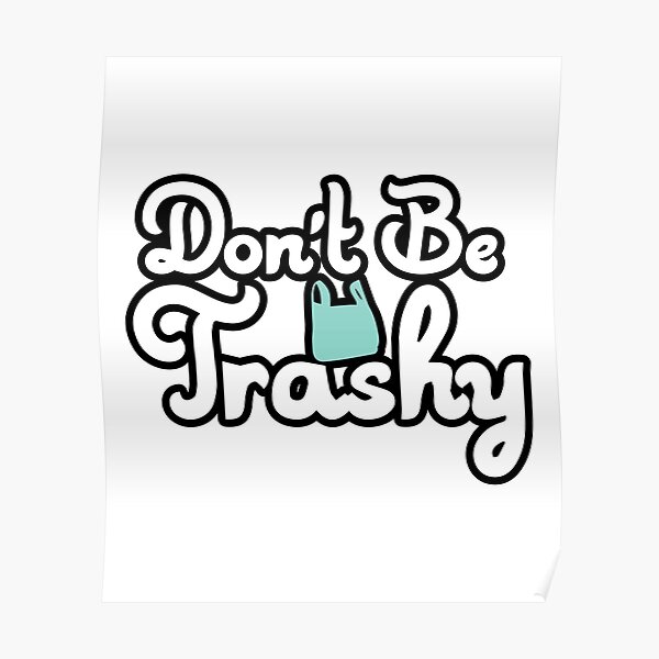 ""Don't Be Trashy" Classy person Design" Poster by Jrodi | Redbubble