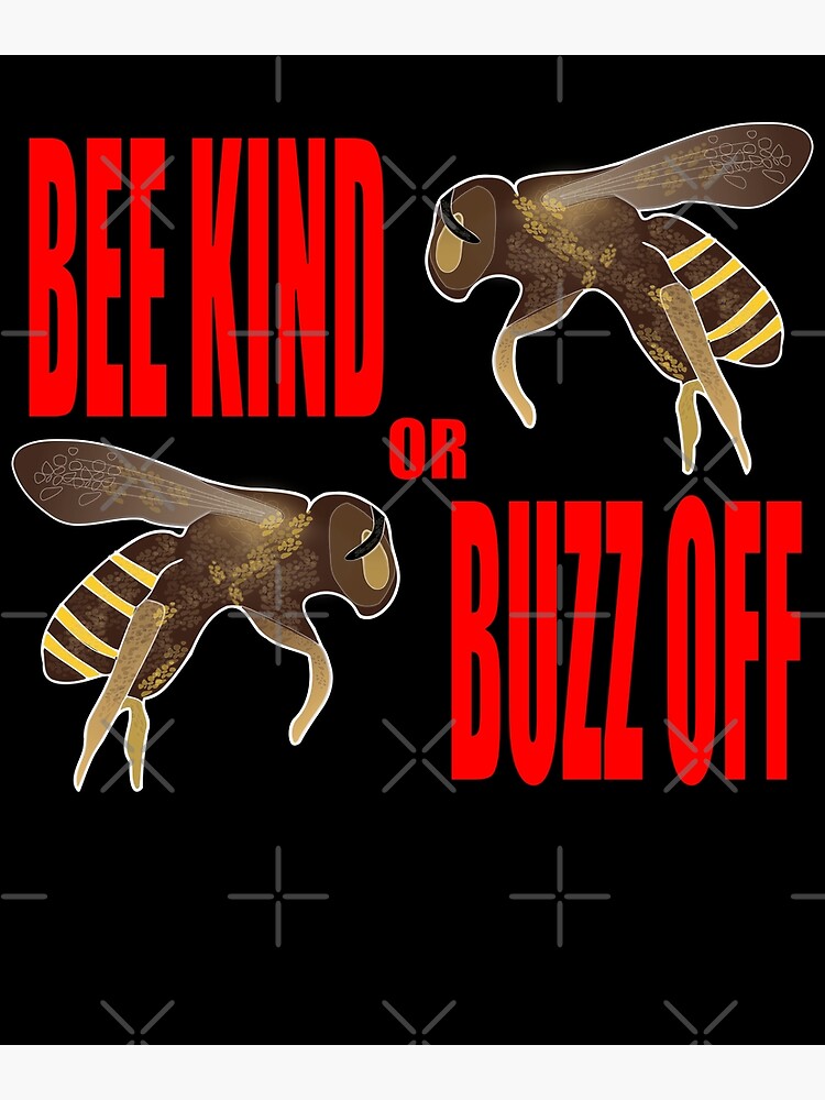 "Bee Kind or Buzz Off Stinging Bees Red Font" Art Print by ...