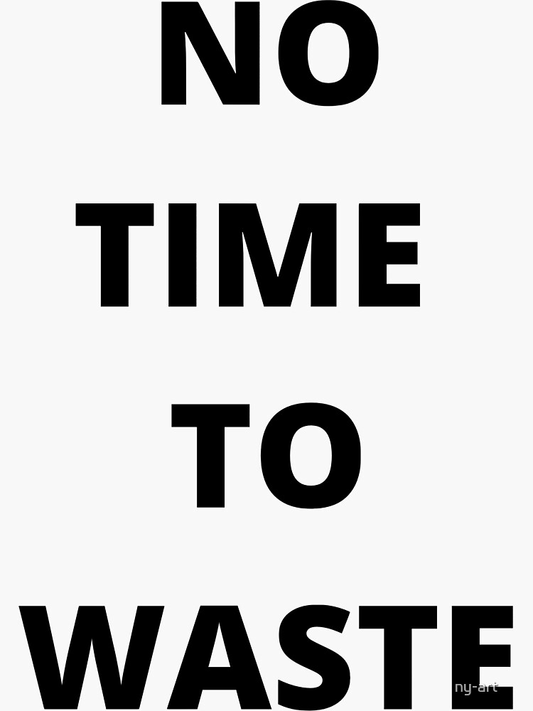 "No Time To Waste" Sticker for Sale by ny-art | Redbubble