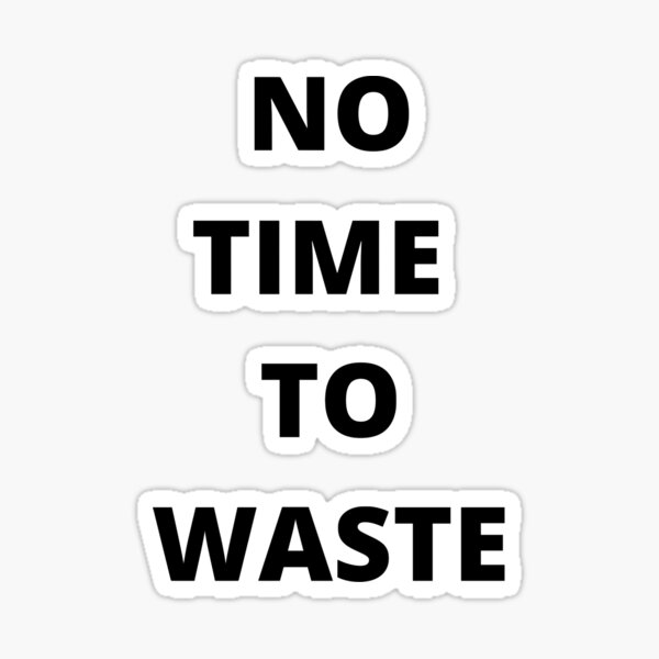"No Time To Waste" Sticker for Sale by ny-art | Redbubble
