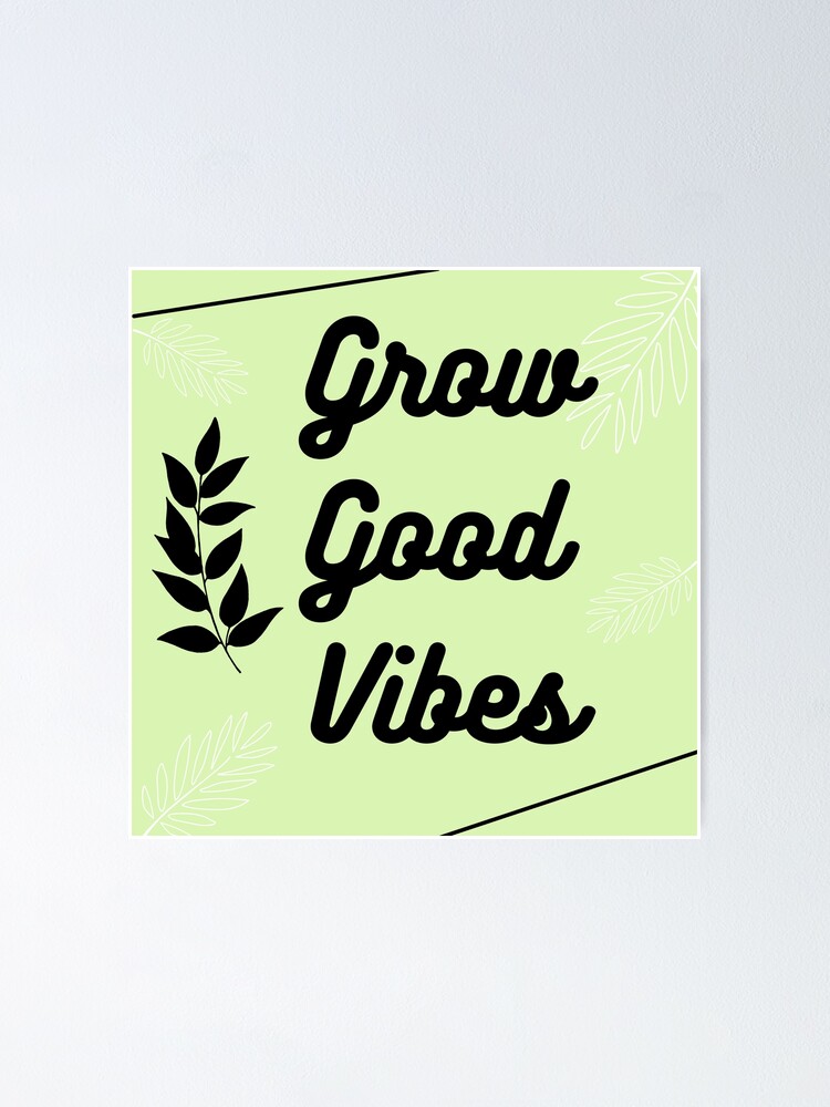 "Grow Good Vibes" Poster for Sale by PoshPortz | Redbubble
