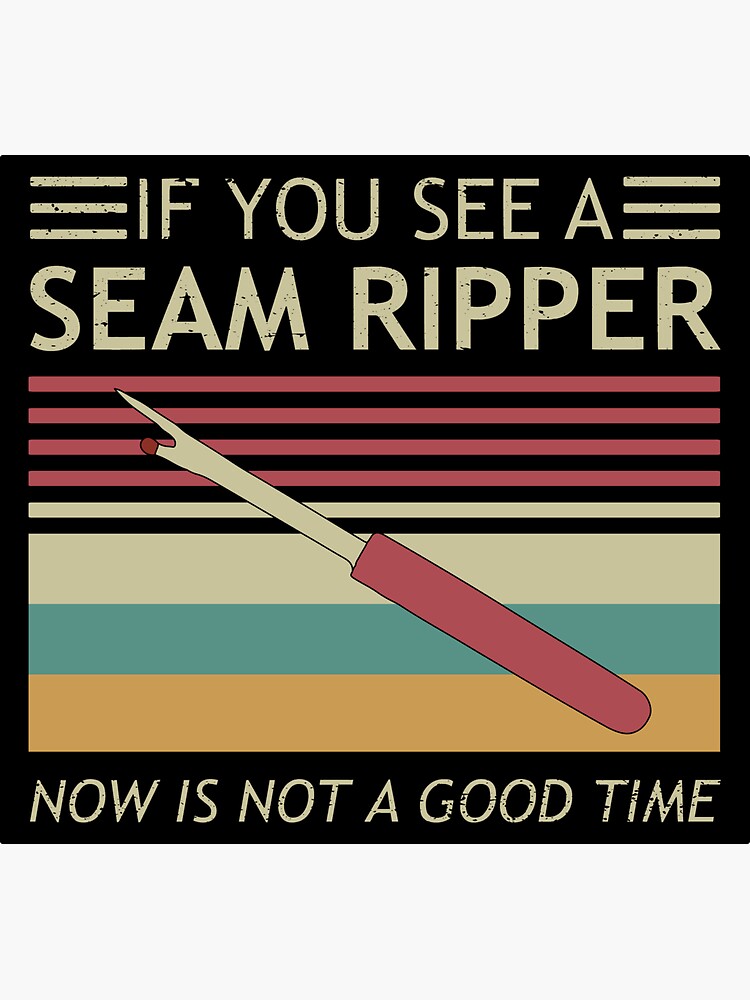 "If You See A Seam Ripper Now Is Not A Good Time Sewing" Sticker by ...