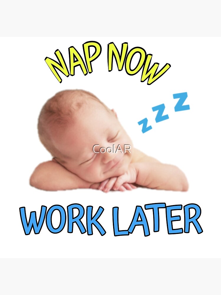 "Nap now work later" Poster for Sale by CoolAR | Redbubble