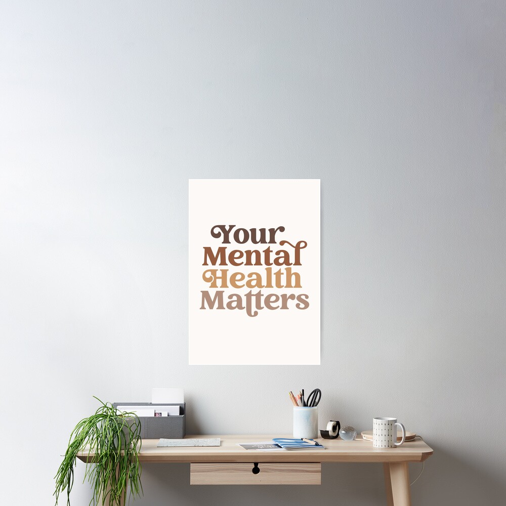 "Your Mental Health Matters" Poster for Sale by PKindThoughts | Redbubble