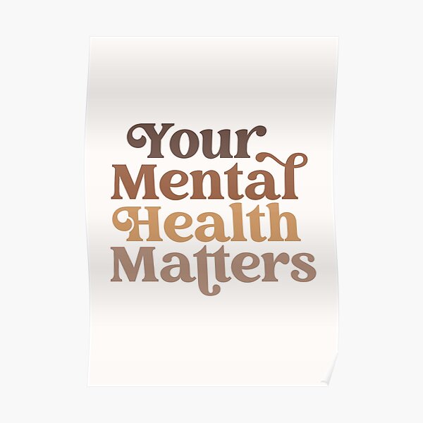 "Your Mental Health Matters" Poster for Sale by PKindThoughts | Redbubble