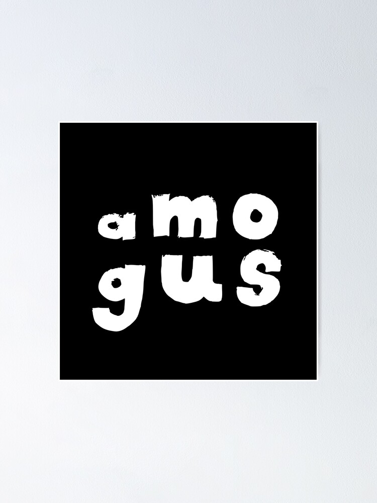 "Amogus Quotes Monochrome Black" Poster for Sale by Meepuruproject ...