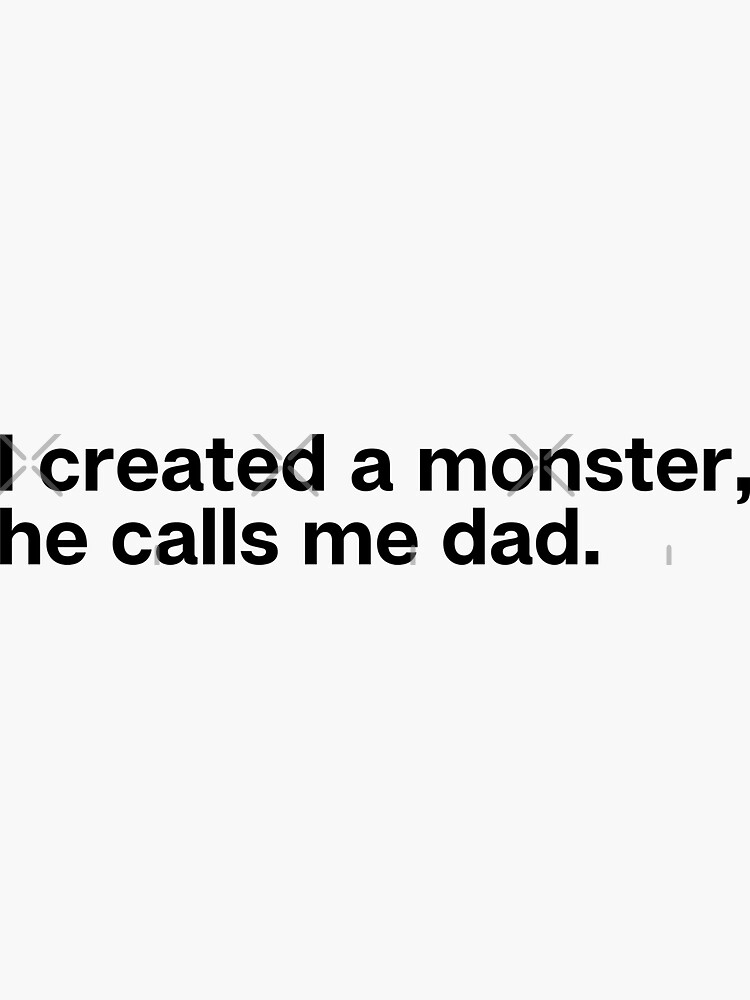 "Funny Dad Shirts - I Created A Monster He Calls Me Dad - Black Funny ...