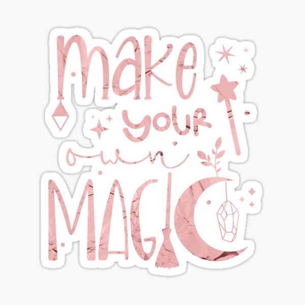"Make Your Own Magic - Rose Gold" Sticker by TheWitchesBroom | Redbubble