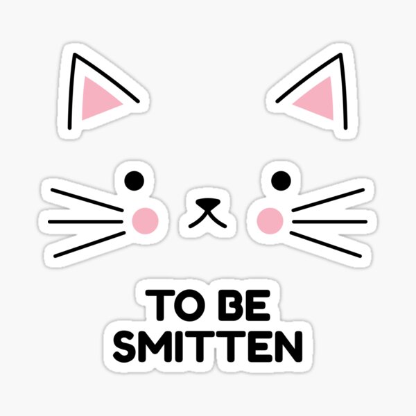 "To be smitten, Kitten face" Sticker by Kat18370 | Redbubble