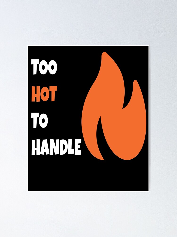 "too hot to handle | red hot" Poster by Catchy--Designs | Redbubble