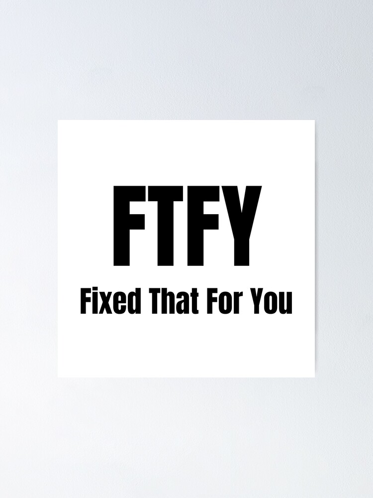 "FTFY “Fixed that for you” | Internet Acronym | Internet slang" Poster ...