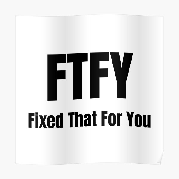 "FTFY “Fixed that for you” | Internet Acronym | Internet slang" Poster ...
