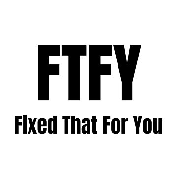"FTFY “Fixed that for you” | Internet Acronym | Internet slang" Sticker ...