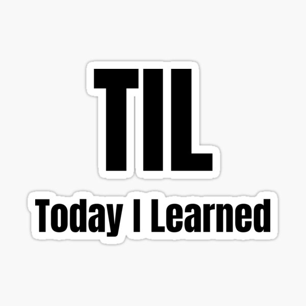 "TIL “Today I learned" | Internet Acronym | Internet slang" Sticker by ...
