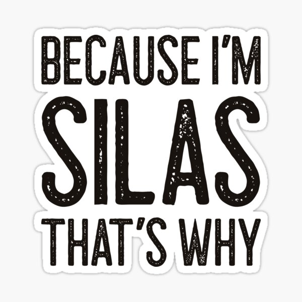"Because I’m Silas That’s Why Funny Personalized Name" Sticker by ...