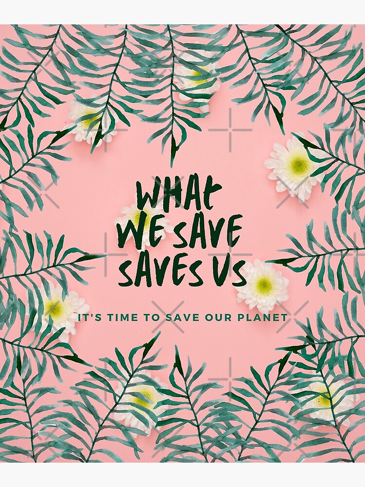 "What We Save Saves Us" Poster by Delab | Redbubble