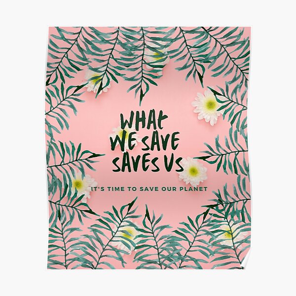 "What We Save Saves Us" Poster by Delab | Redbubble