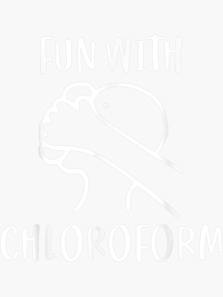 "Fun With Chloroform Funny Dark Humor " Sticker for Sale by bessiey23 ...