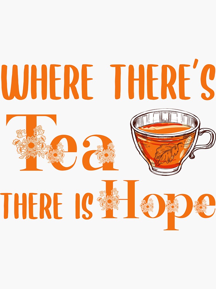 "Where There's Tea There is Hope" Sticker by ErmessThiings | Redbubble