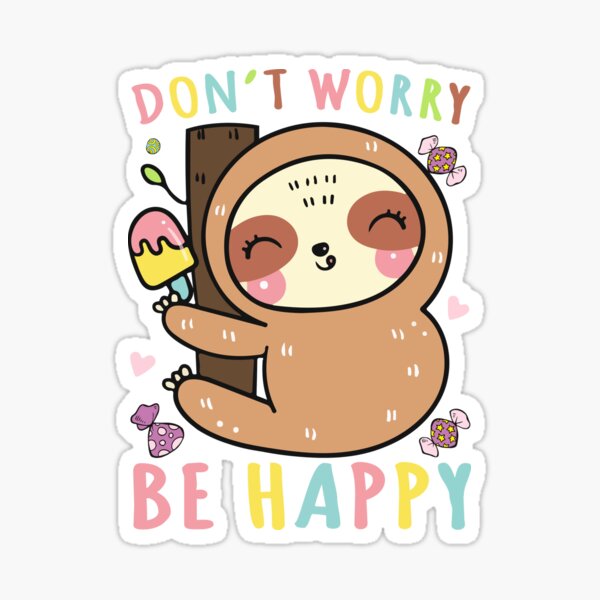 "Sloth dont worry be happy - funny animal typography" Sticker by ...