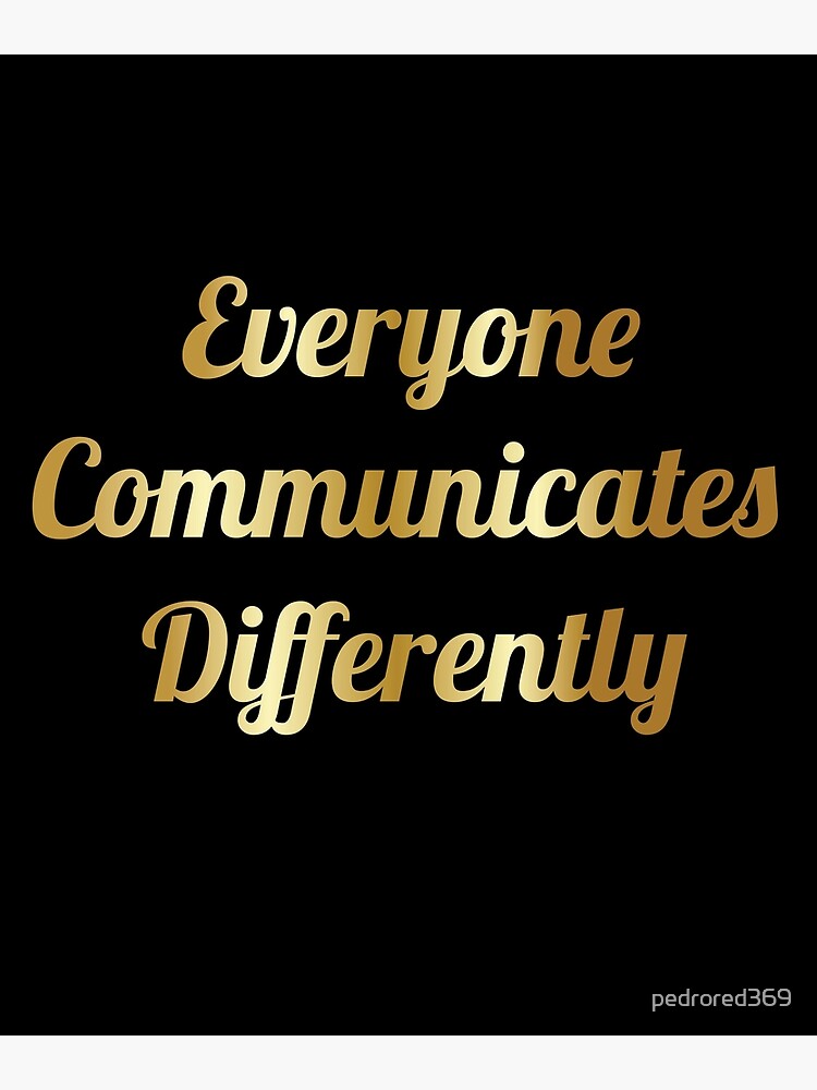"Everyone Communicate Differently funny Gold Gradient Design Perfect ...