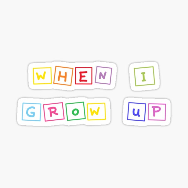 "When I grow up" Sticker for Sale by Becky-Marie | Redbubble