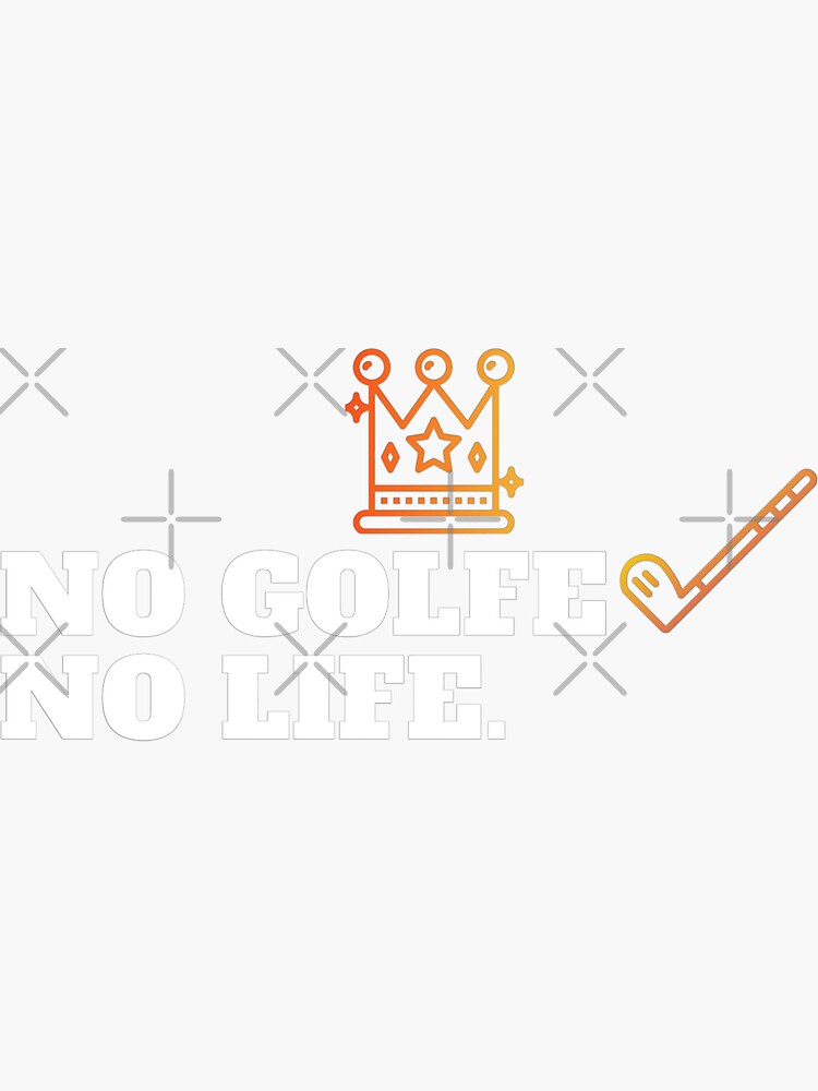 "NO GOLF NO LIFE - ORIGINAL T-shirt :golf lovers" Sticker for Sale by ...