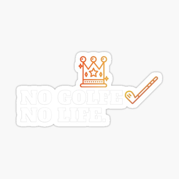 "NO GOLF NO LIFE - ORIGINAL T-shirt :golf lovers" Sticker for Sale by ...