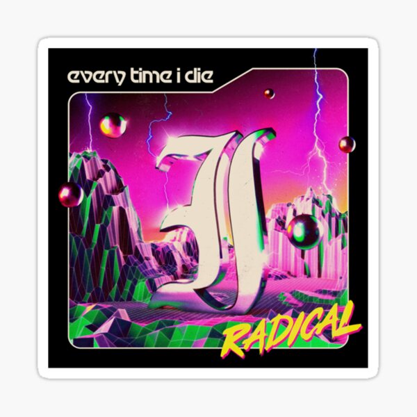 "Every Time I Die Radical" Sticker by Uniquelightingh | Redbubble
