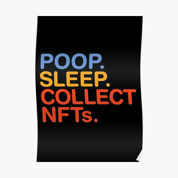 "Poop Sleep Collect NFTs" Poster for Sale by okayman | Redbubble