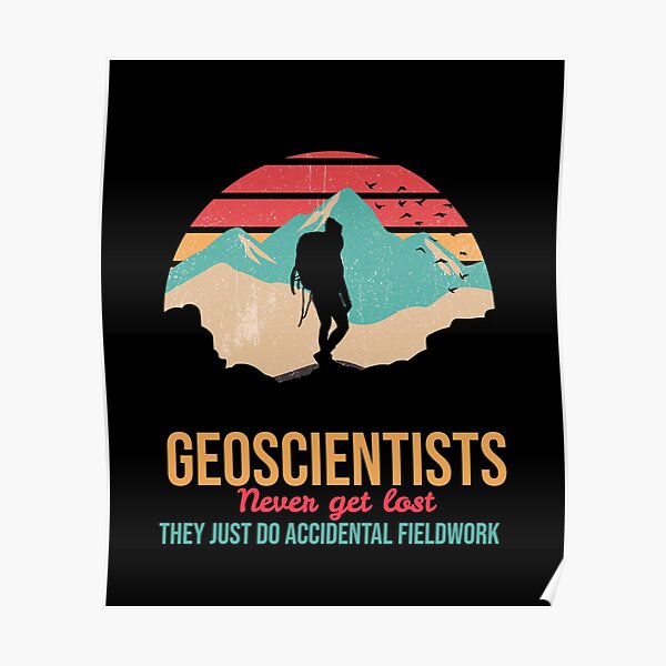 "Geoscientists never get lost they just do accidental fieldwork" Poster ...