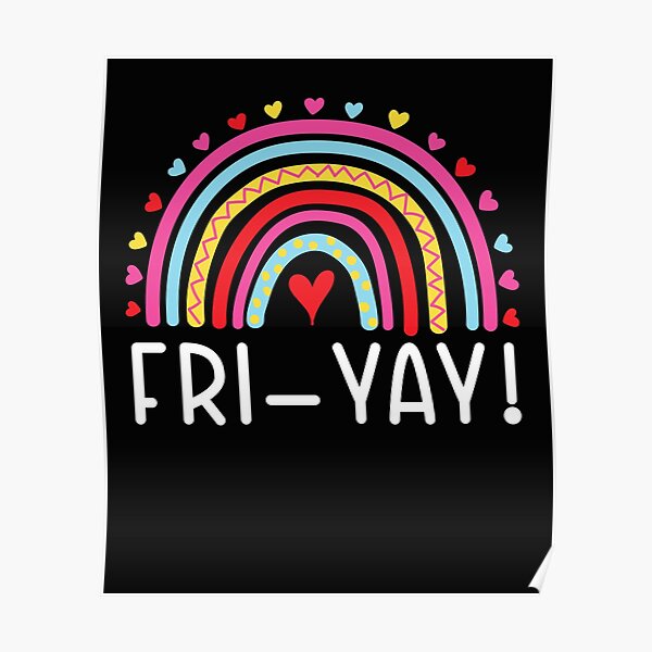 "Fri yay It’s Friyay Rainbow Hello Weekend" Poster for Sale by ...