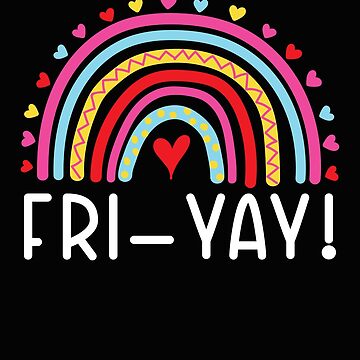 "Fri yay It’s Friyay Rainbow Hello Weekend" Sticker for Sale by ...